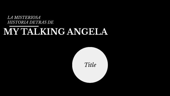 EL MISTERIO DETRAS DE MY TALKING ANGELA by Primero Bachillerato on Prezi EL MISTERIO DETRAS DE MY TALKING ANGELA by Primero Bachillerato on Prezi