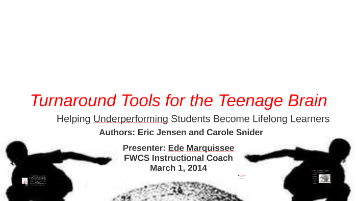 Turnaround Tools for the Teenage Brain by Ede Marquissee on Prezi