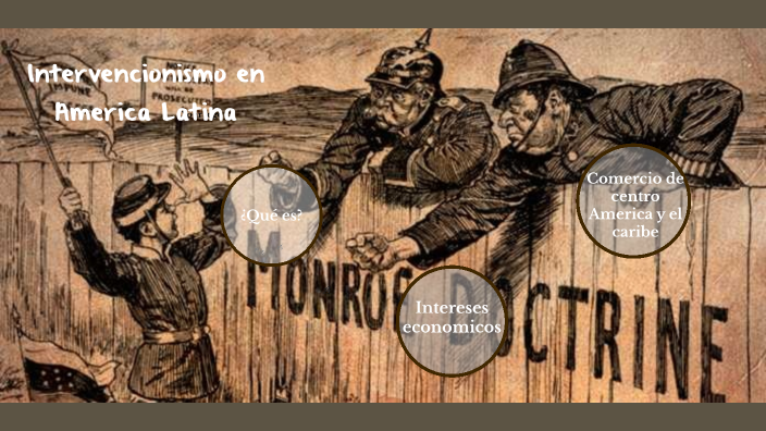 intervencionismo en América Latina by Karol Ximena Sanchez Avila on Prezi