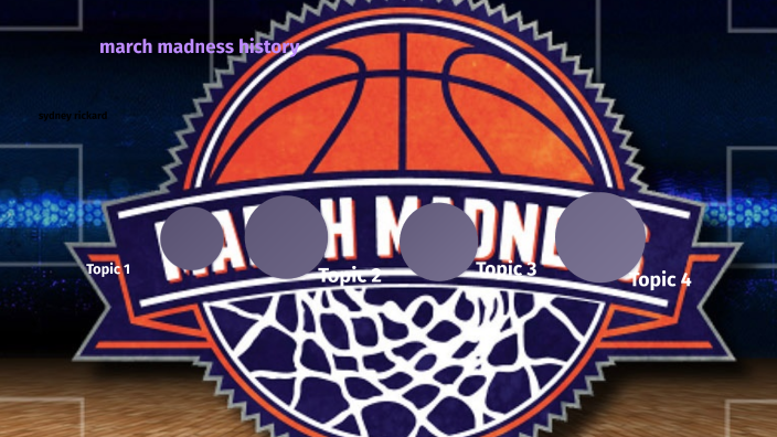 march madness history by Sydney Rickard on Prezi