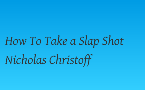 How To Take a Slap Shot by Nicholas Christoff on Prezi