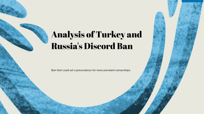 Analysis of Turkey and Russia's Discord Ban by yu jen tong on Prezi