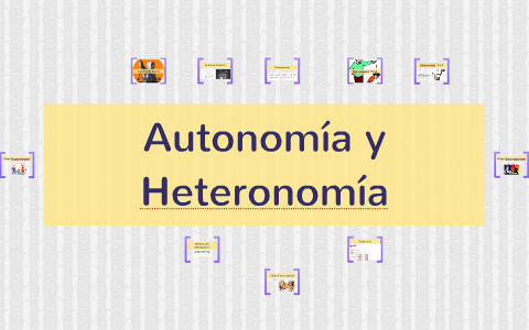 Autonomía y Heteronomía by Emanuel FC on Prezi