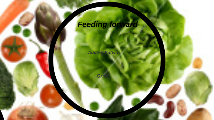 Feeding forward by audrey potvin on Prezi
