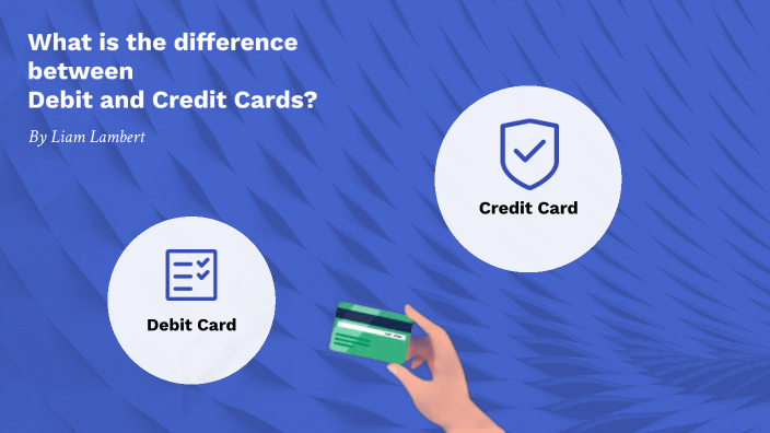 What is the difference between Debit and Credit Cards by Liam Lambert ...