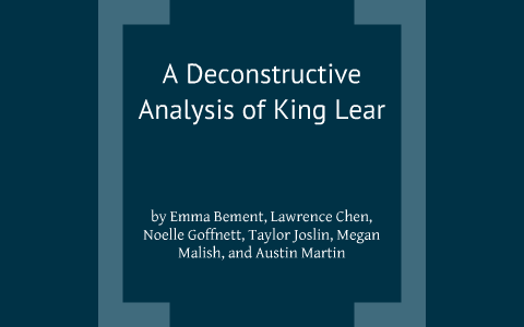 Deconstruction Critical Theory: King Lear Analysis by Lawrence Chen on Prezi