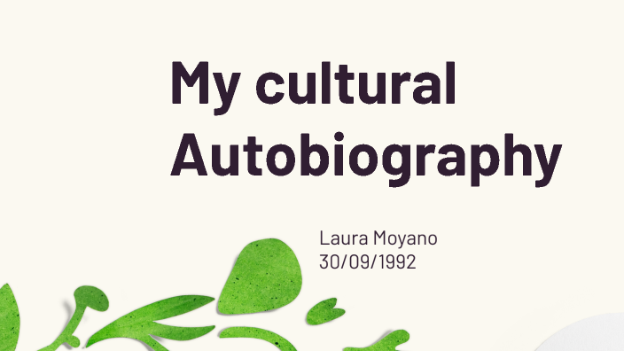 my cultural autobiography by laura Moyano on Prezi