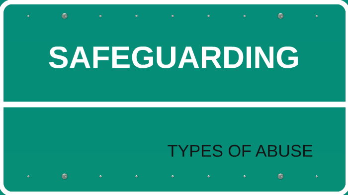 Safeguarding Types of Abuse by Pauline Batey on Prezi