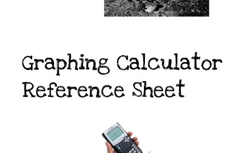 Graphing Calculator Reference Sheet by Cindy Lisenko on Prezi