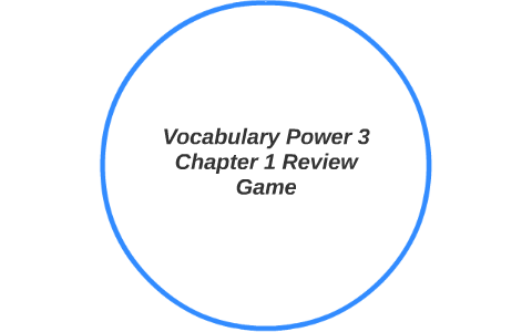 Vocabulary Power 3 Chapter 1 Review Game by Stephen B on Prezi