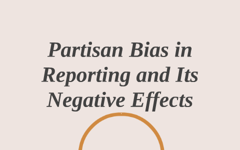 Partisan Bias in Reporting and Its Negative Effects by Mitchell Narro ...