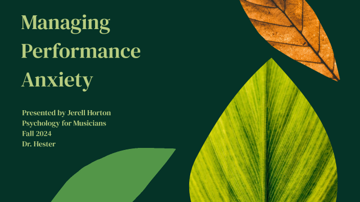 Managing Performance Anxiety by Jerell Horton on Prezi
