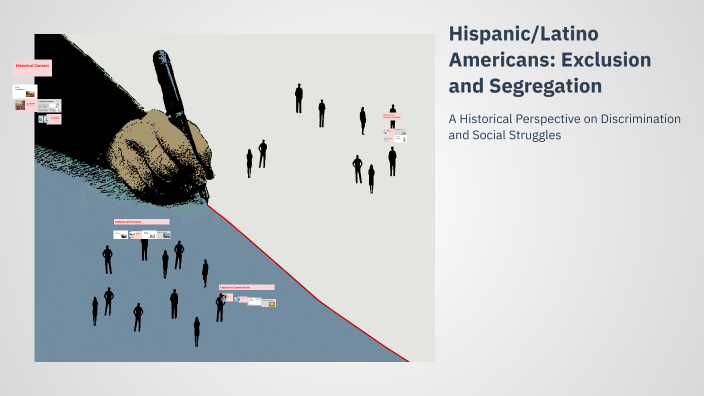 Hispanic/Latino Americans: Exclusion and Segregation by keri fox on Prezi