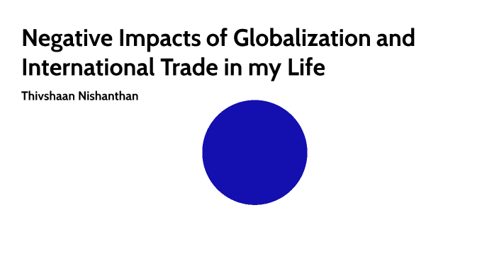 Negative impacts of globalization and international trade by Thvishaan ...