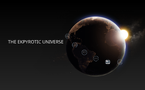 THE EKPYROTIC UNIVERSE by Morgan Hull on Prezi