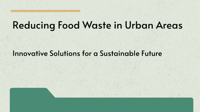 Reducing Food Waste in Urban Areas by Jasmin B on Prezi