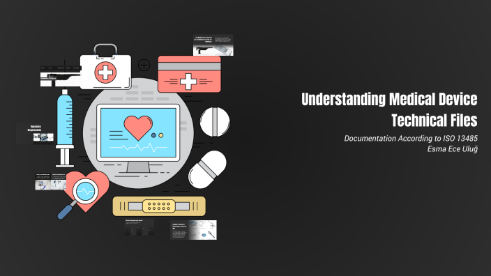 Understanding Medical Device Technical Files by Esma Ece Ulug on Prezi