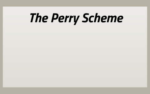 The Perry Scheme by Ravdeep Sandhu on Prezi