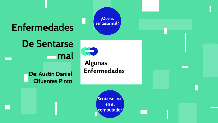 Enfermedades de sentarse mal by Austin Daniel on Prezi