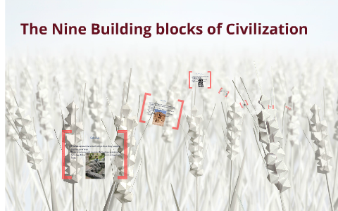 The Nine building blocks of Civilization by Seth Thomas on Prezi