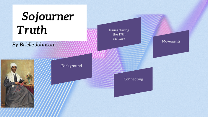 Sojourner Truth by ℅ Johnson on Prezi