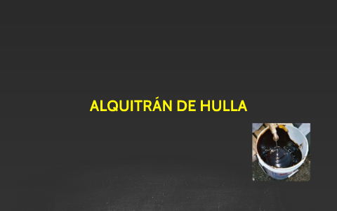 EL ALQUITRÁN DE HULLA by Noe Moglioni on Prezi