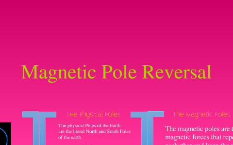 Magnetic Pole Reversal Theory by kate roberts on Prezi