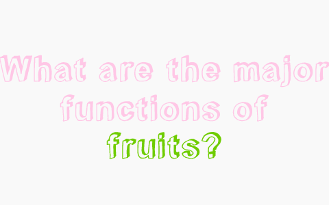Major Functions of Fruits by Alyssa NomnomCandyNom on Prezi