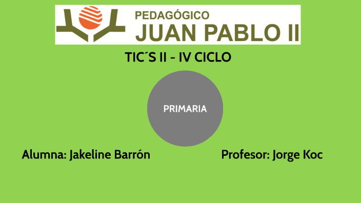 TIC´S II - IV CICLO by jakeline Barron on Prezi