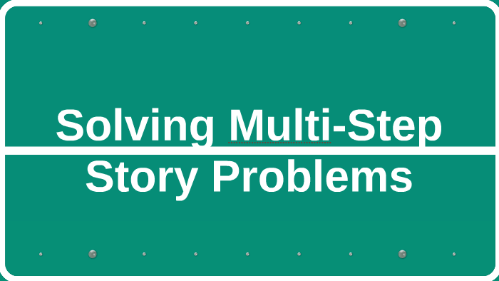 Solving Multi-Step Story Problems by Sara White on Prezi