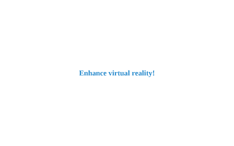 Enhance virtual reality by amanda sabbarese on Prezi