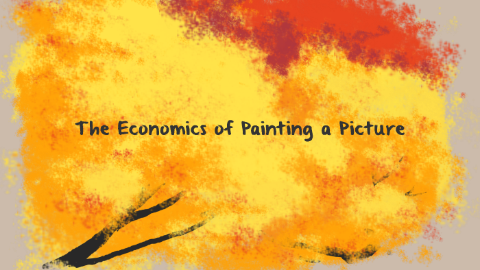 The Economics of Painting a Picture by on Prezi