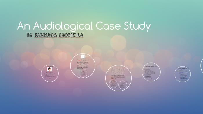 An Audiological Case Study by Fabriana Andriella on Prezi