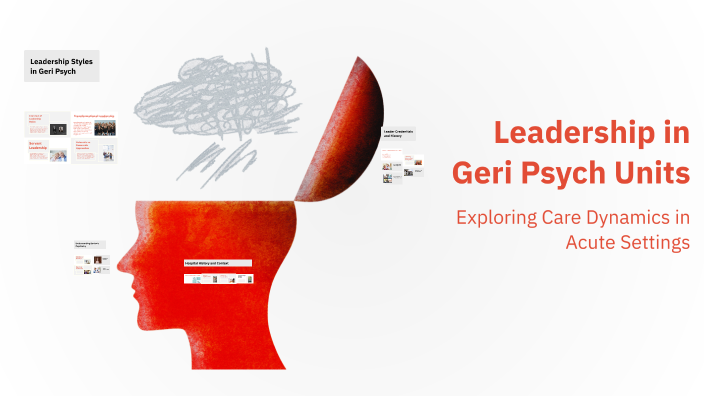 Leadership in Geri Psych Units by Gigi Williams on Prezi