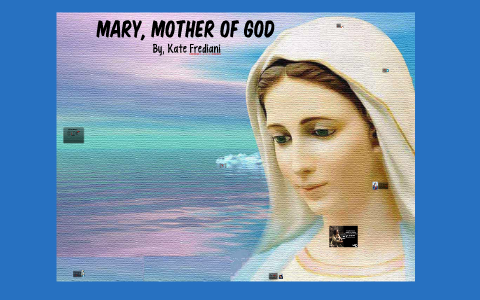 Mary, Mother of God by Kate Frediani on Prezi