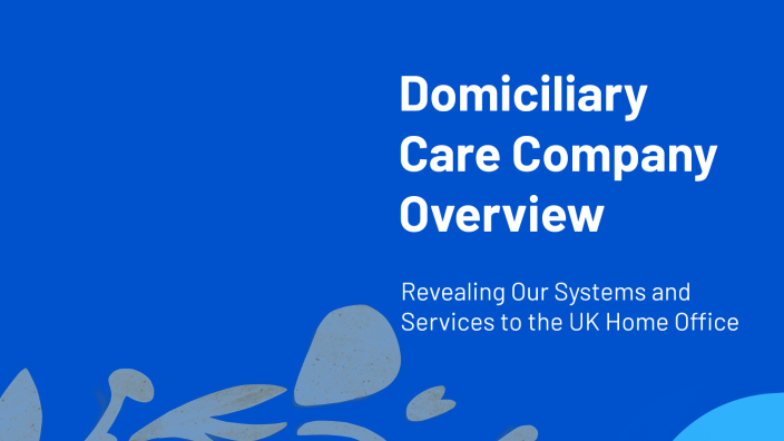 Domiciliary Care Company Overview by aquanora dangwa on Prezi