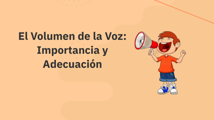 El Volumen de la Voz: Importancia y Adecuación by Erika Amado on Prezi