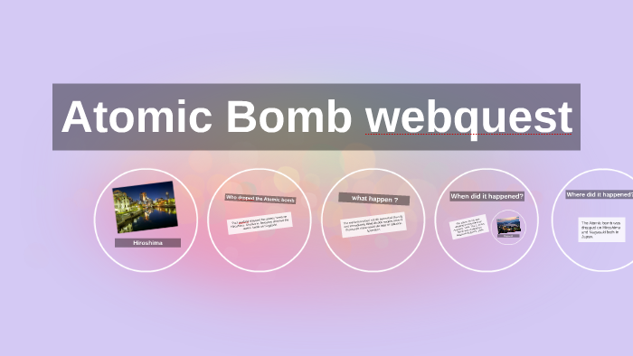 Atomic Bomb webquest by alison raygoza on Prezi