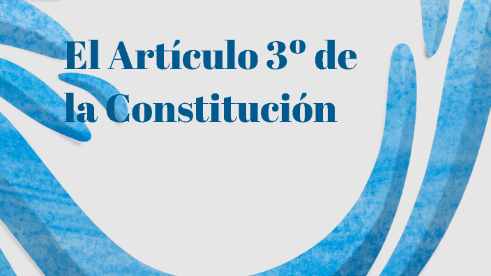 El Artículo 3º de la Constitución by Azeneth ROSAS on Prezi