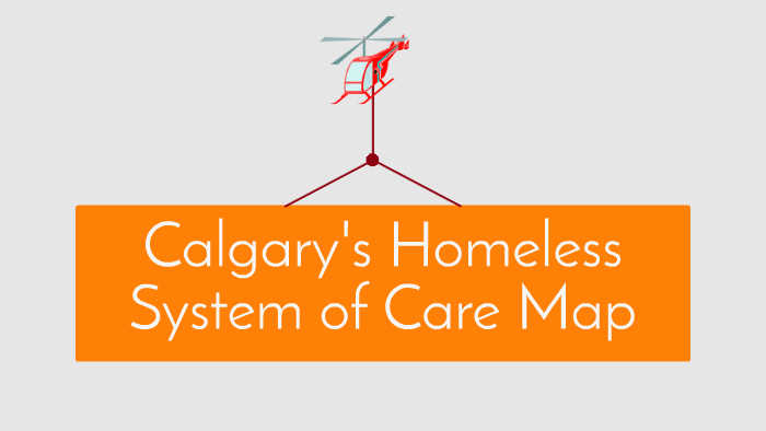 Calgary's Homeless System of Care Map by 1John 4:12 on Prezi