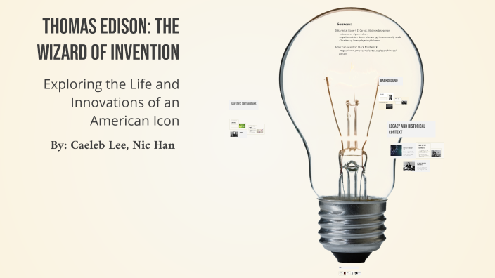 Thomas Edison: The Wizard of Invention by Caeleb Lee on Prezi