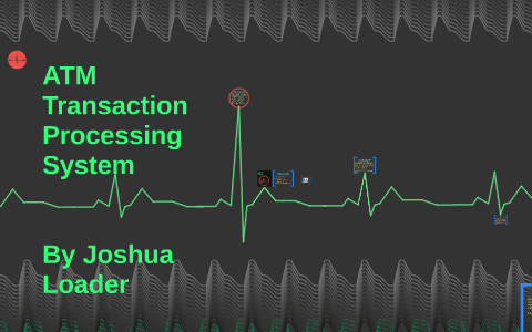 ATM Transaction Processing System by Joshua Loader on Prezi
