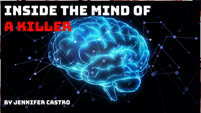Inside a killers brain by jennifer castro on Prezi