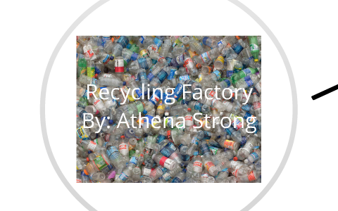 Recycling Factory Assignment- Athena Strong by Athena Strong