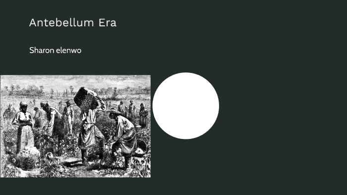 Antebellum era by Theresa Runyon on Prezi