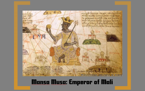 Mansa Musa: Emperor of Mali by Grace Gleason on Prezi