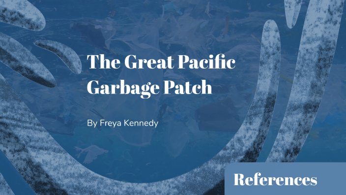 The Great Pacific Garbage Patch by Freya Kennedy on Prezi