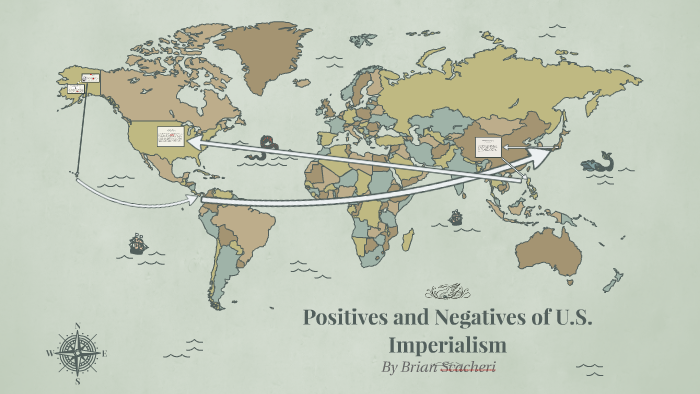 Positives and Negatives of U.S. Imperialism by Brian Scacheri on Prezi