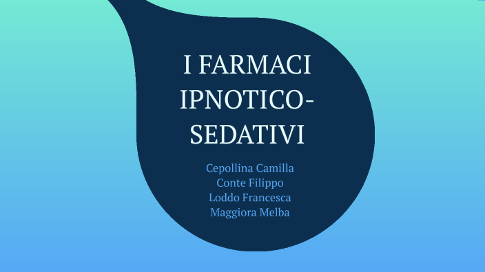 FARMACI IPNOTICO-SEDATIVI by Filippo Maria Genesio Conte on Prezi