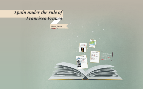 Spain under the rule of Francisco Franco by Hannah Vaccaro on Prezi